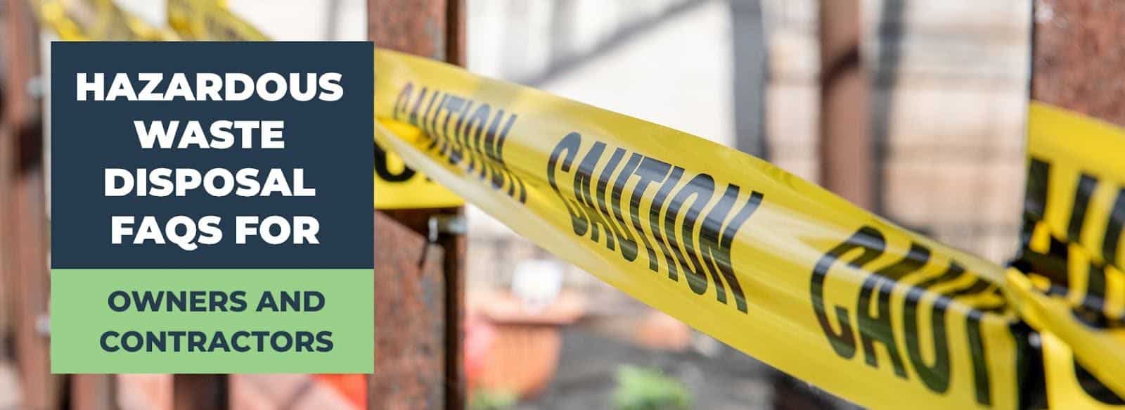 Hazardous Waste Disposal FAQs for Owners and Contractors